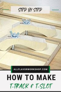 3 Ways How to Make DIY T-tracks & T-Slots | AllFlavor Workshop