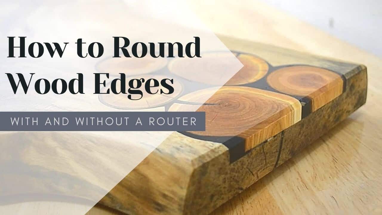 7 Different Ways How To Round Wood Edges A Comprehensive Guide AllFlavor Workshop