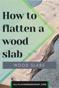 Different Ways to Flatten a Wood Slab (Best Method?) | AllFlavor Workshop